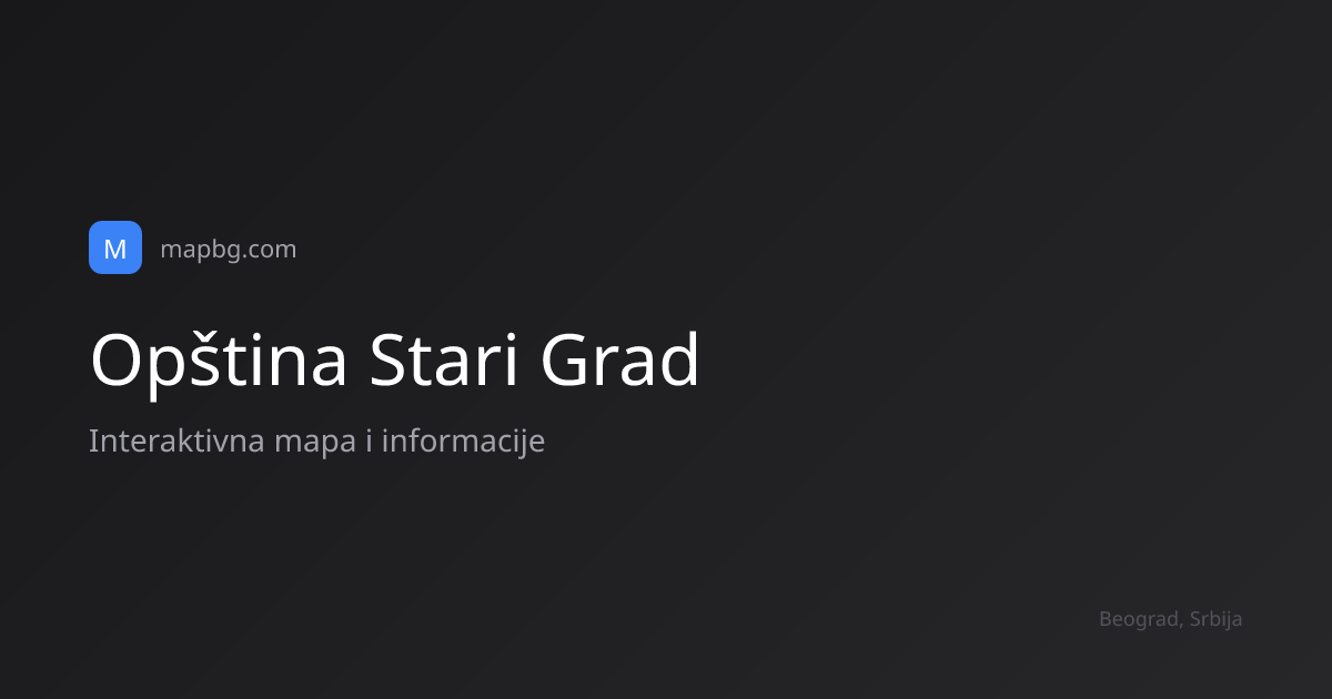 Opština Stari Grad - Mapa i informacije | mapbg.com